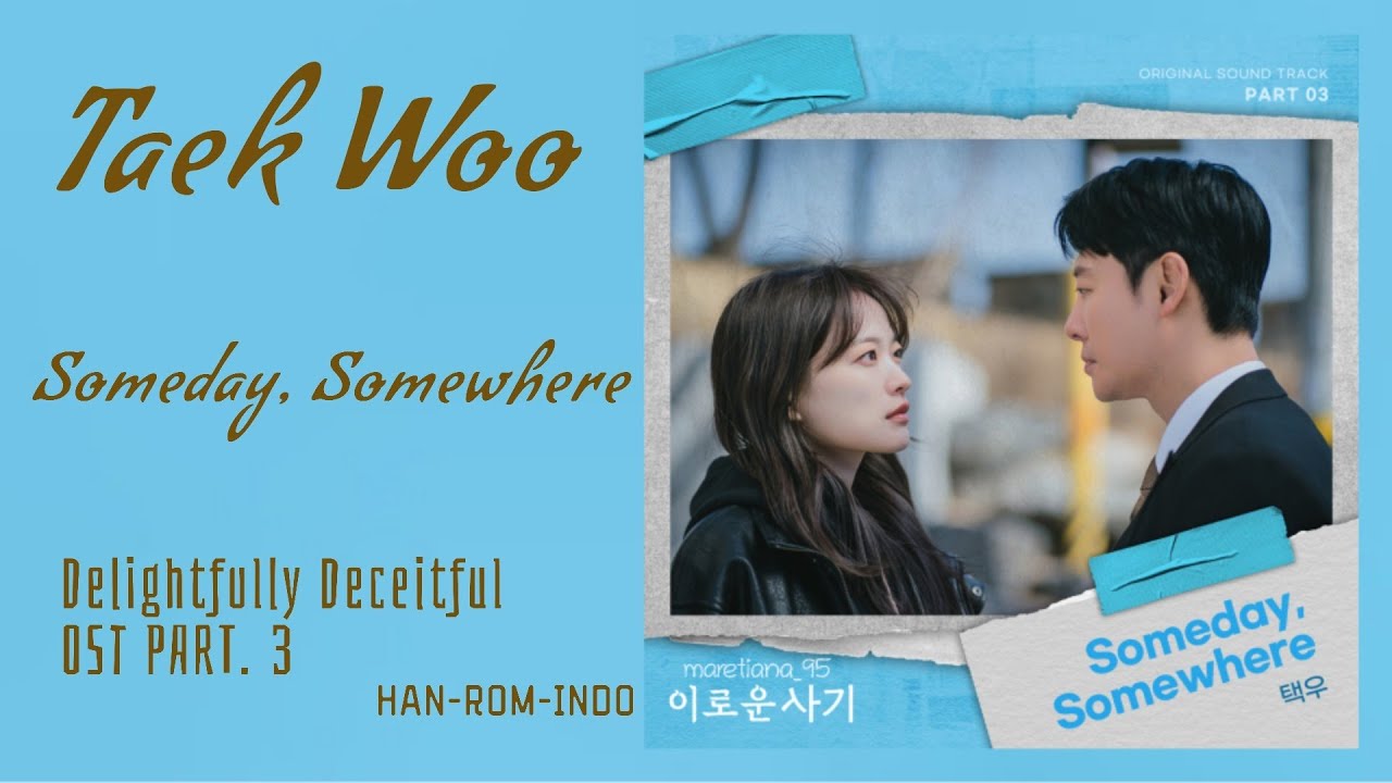 Taek Woo (택우) – Someday, Somewhere | Delightfully Deceitful 이로운 사기 OST Part. 3 Lyrics Indo - YouTube