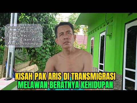 KISAH PAK ARIS AWAL MULA IKUT TRANSMIGRASI DAN PERTAMA HIDUP DI ...