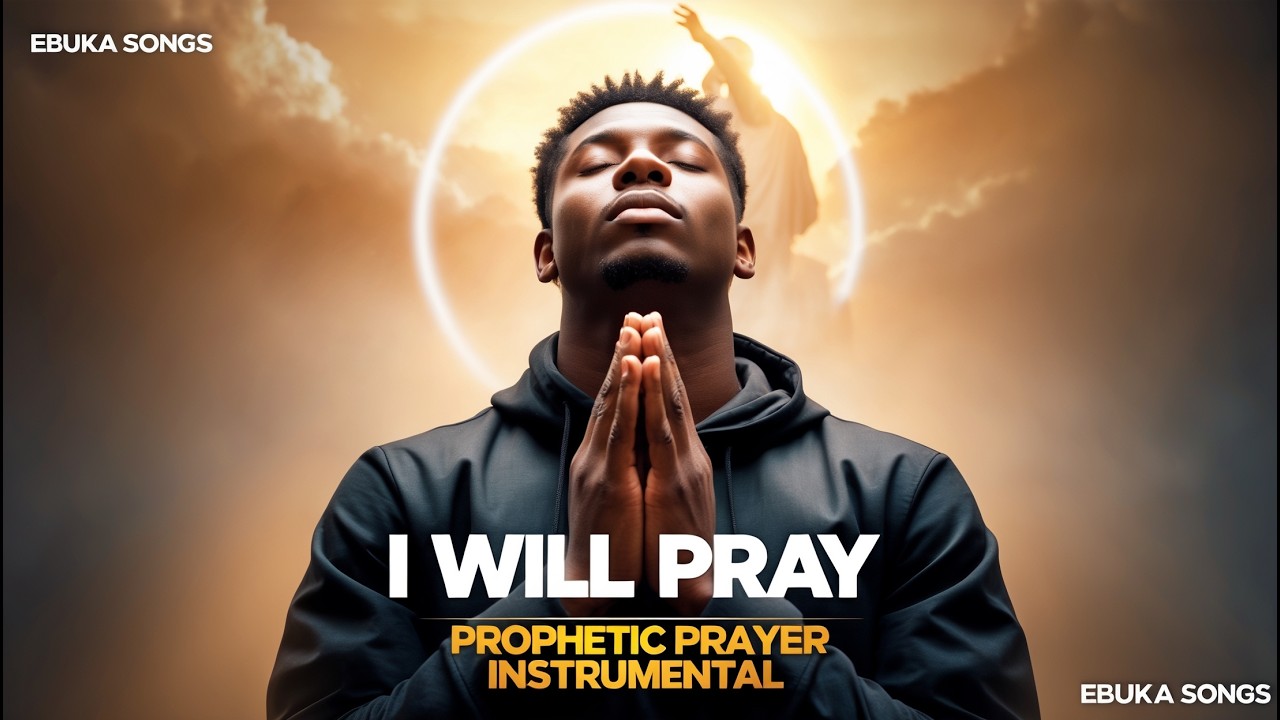 I WILL PRAY - EBUKA SONGS || Intercession Prayer Instrumental ...