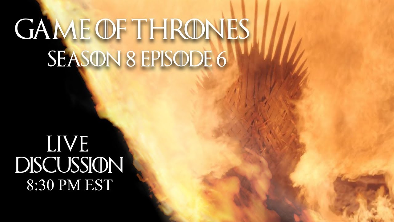 GAME OF THRONES SEASON 8 EPISODE 6 LIVE DISCUSSION - YouTube