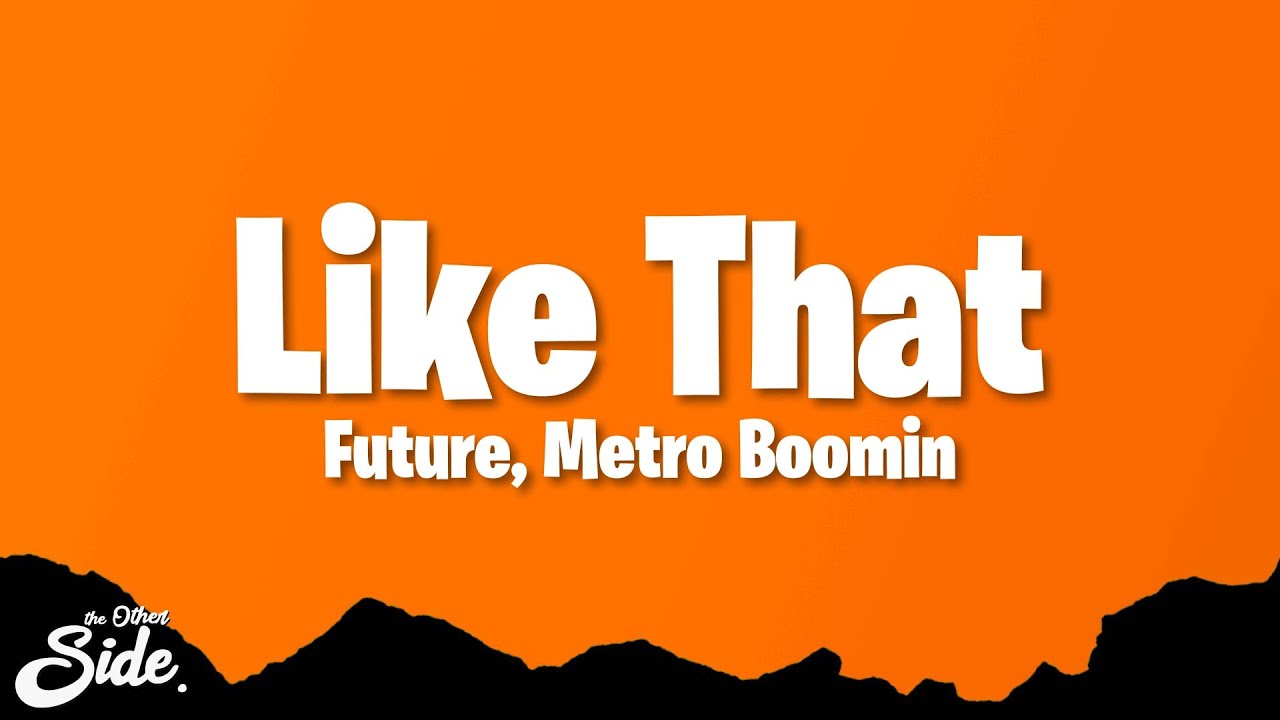 Future, Metro Boomin - Like That (Lyrics) - YouTube