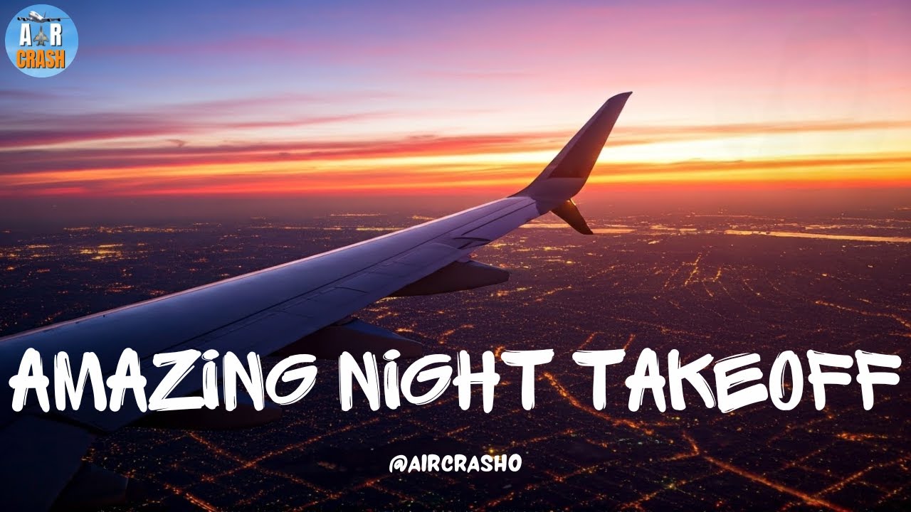 Amazing Night Takeoff Views That Will Blow Your Mind? - YouTube