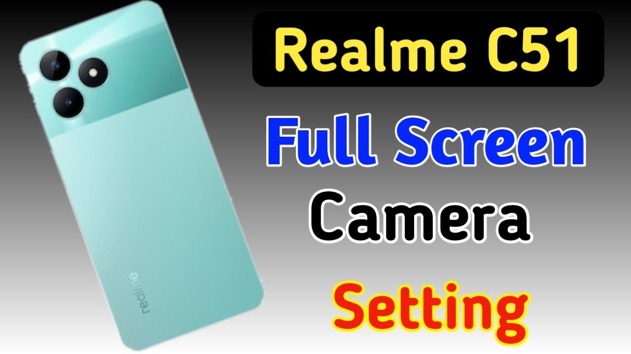 Realme c51 full screen camera settings, Realme c51 full screen camera ...