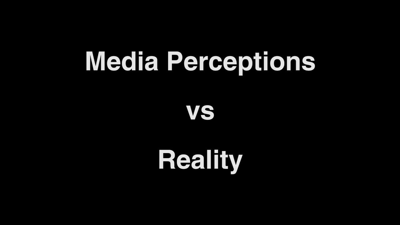 Media Perceptions vs Reality - YouTube