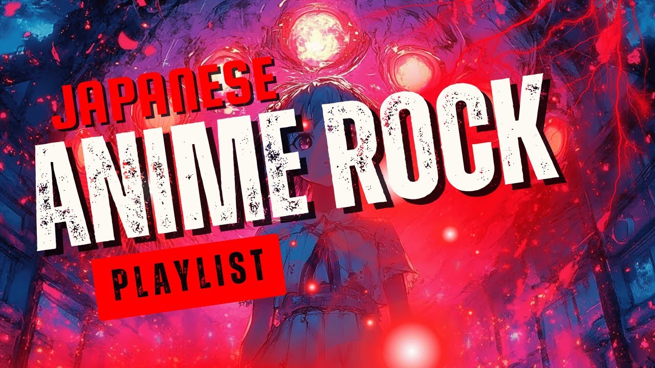 【PLAYLIST】最高にテンションぶち上がる Japanese Anime Rock 【Shojo J】【洋楽＆邦楽】【作業用BGM ...