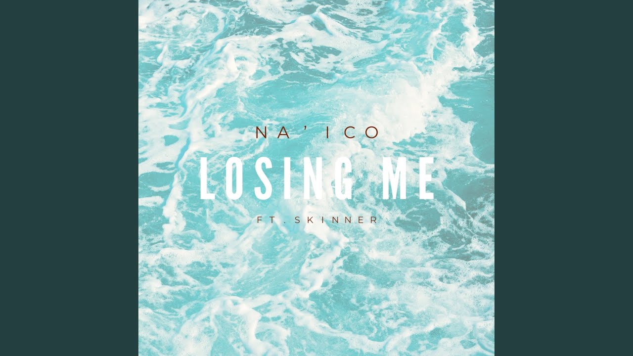 Losing Me (feat. Skinner) - Na'ico: Song Lyrics, Music Videos & Concerts
