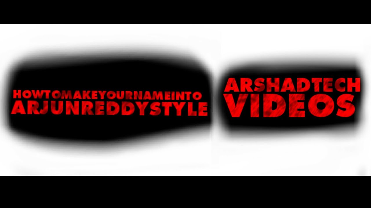 How To Make Your Name In ARJUN REDDY Font Style | Arshad Tech Videos ...