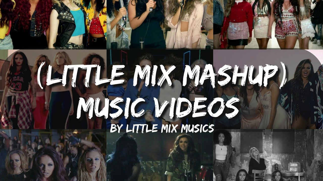 [ LITTLE MIX MASHUP ] MUSIC VIDEOS - YouTube