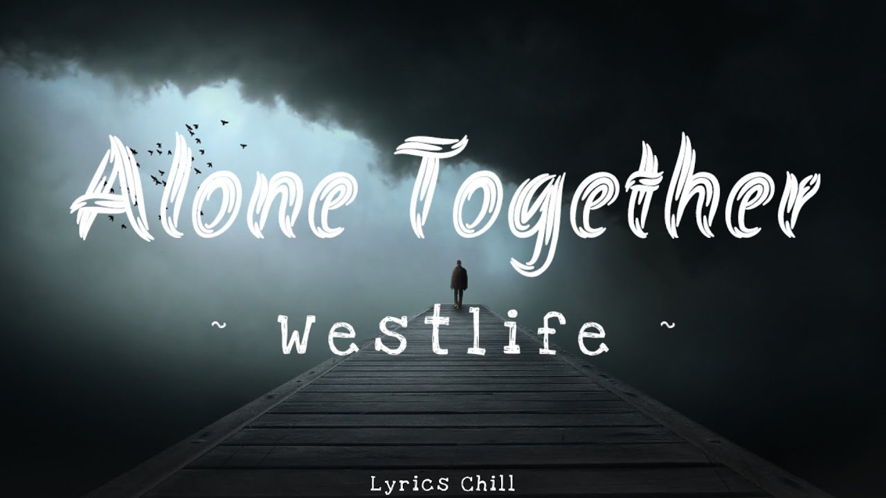 Alone Together - Westlife - [New Lyrics] 🎶🎵💔 - YouTube