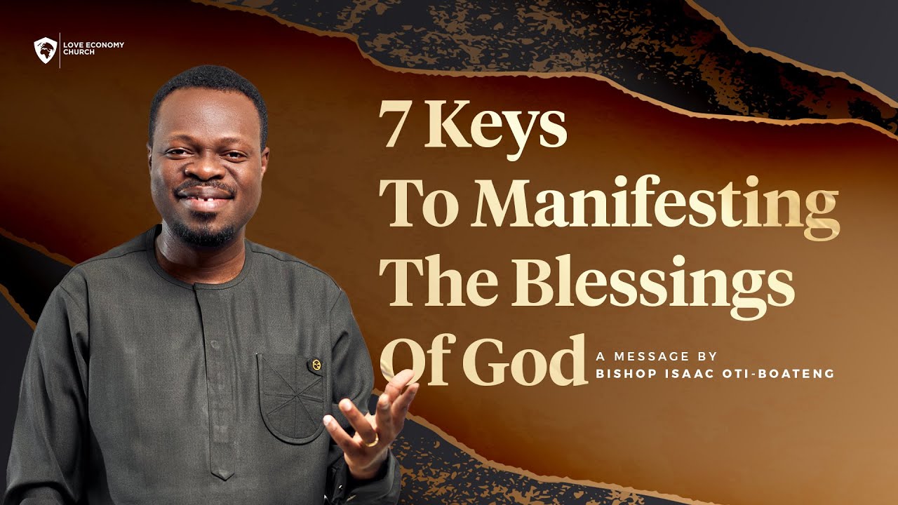 7 Keys To Manifesting The Blessings Of God - Bishop Isaac Oti-Boateng ...