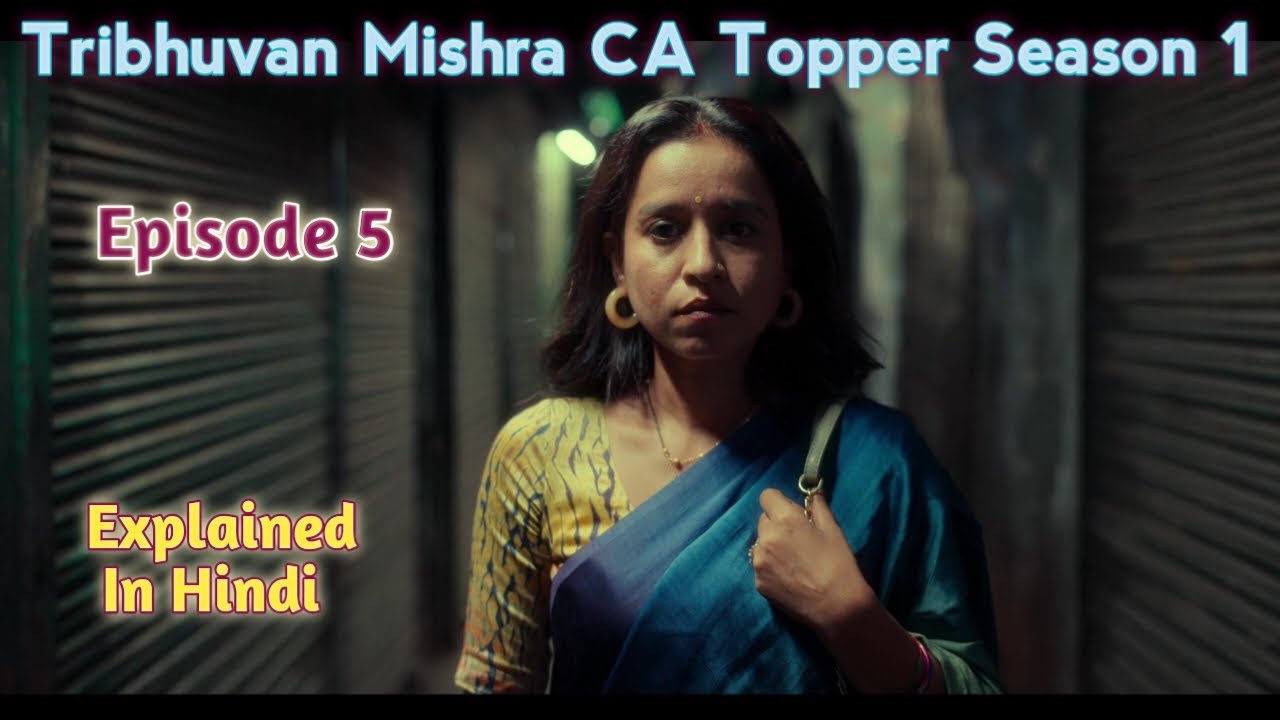 Tribhuvan Mishra CA Topper Season 1 Episode 5 Explained In Hindi ( 2024 ...