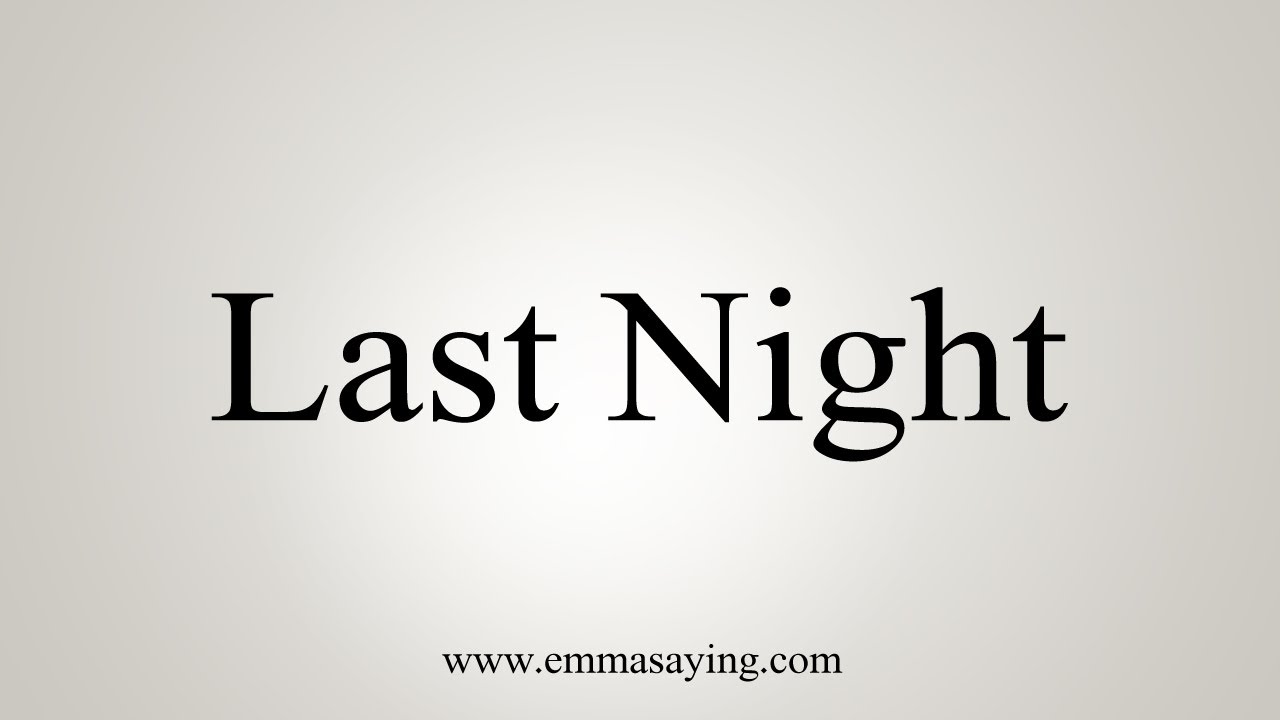How To Say Last Night YouTube