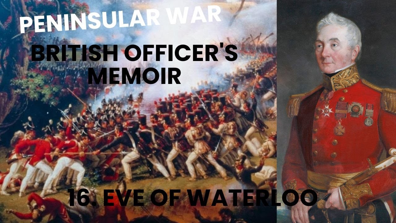 Peninsular War: A British Officer's Memoir | Part 16: Eve of Waterloo ...