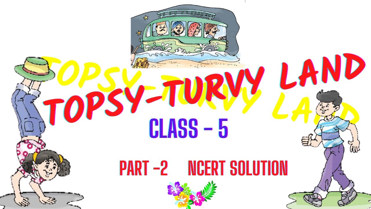 TOPSY TURVY LAND || CLASS V ENGLISH || NCERT SOLUTION || PART II - YouTube