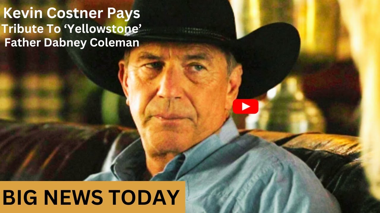 Kevin Costner Pays Tribute To ‘Yellowstone’ Father Dabney Coleman bIG ...