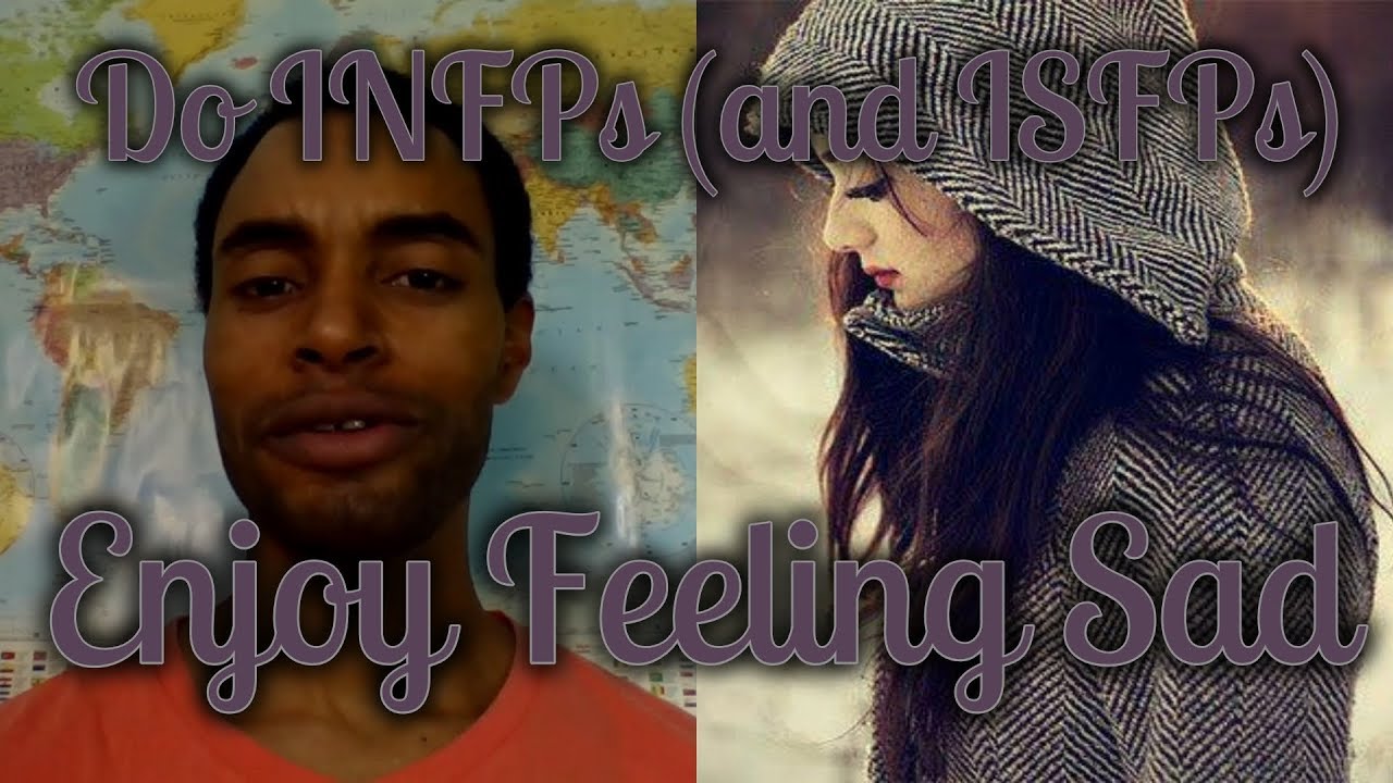 Do INFPs & ISFPs Enjoy Being SAD? - YouTube