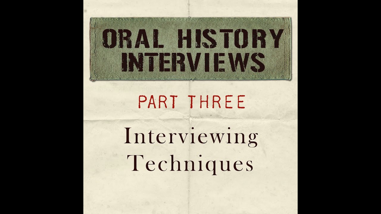Oral History Interview: Interviewing Techniques, part 3 of 3 - YouTube