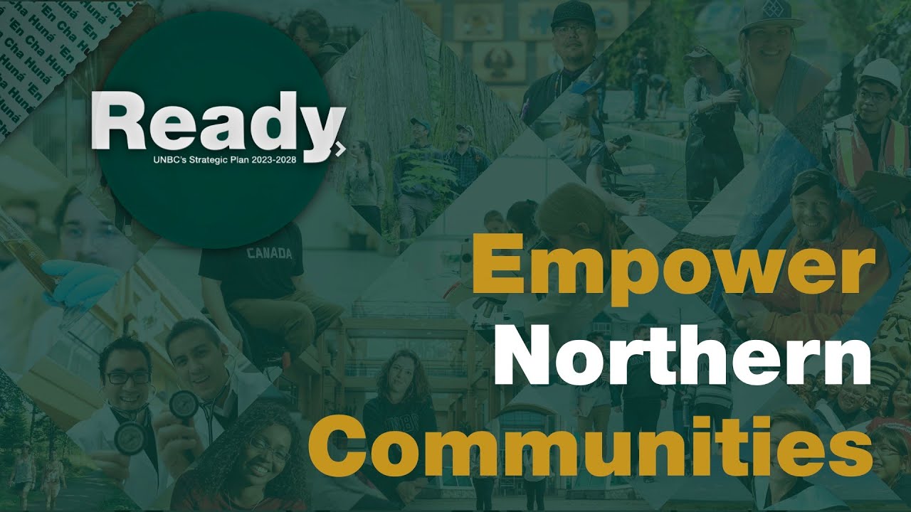Empower Northern Communities UNBC's Strategic Plan - YouTube