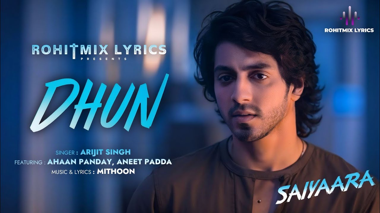 Dhun (LYRICS) - Saiyaara | Arijit Singh | Ahaan Panday, Aneet Padda ...