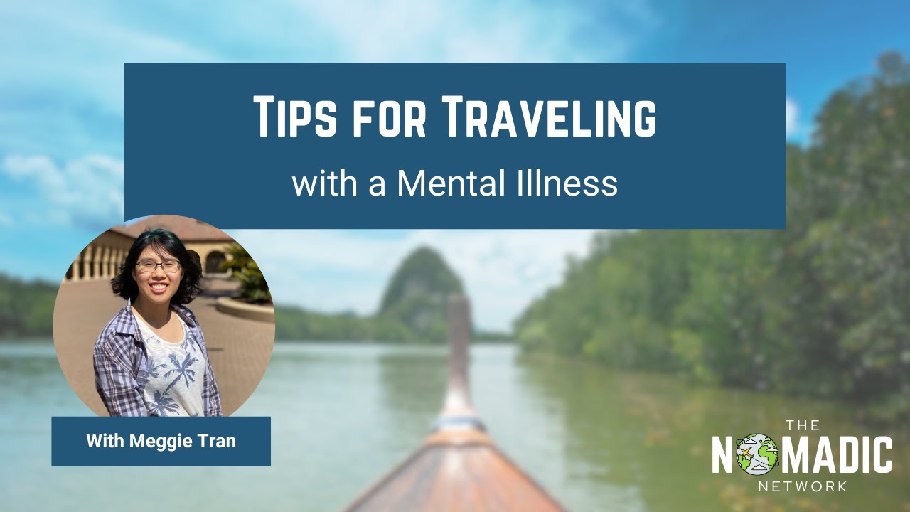 Traveling with a Mental Illness | Meggie Tran & The Nomadic Network ...