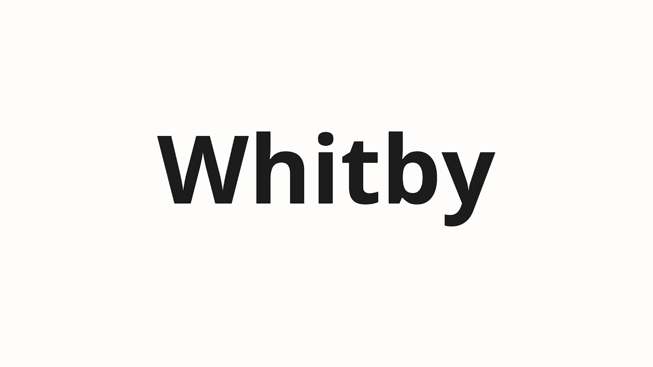 How to pronounce Whitby - YouTube