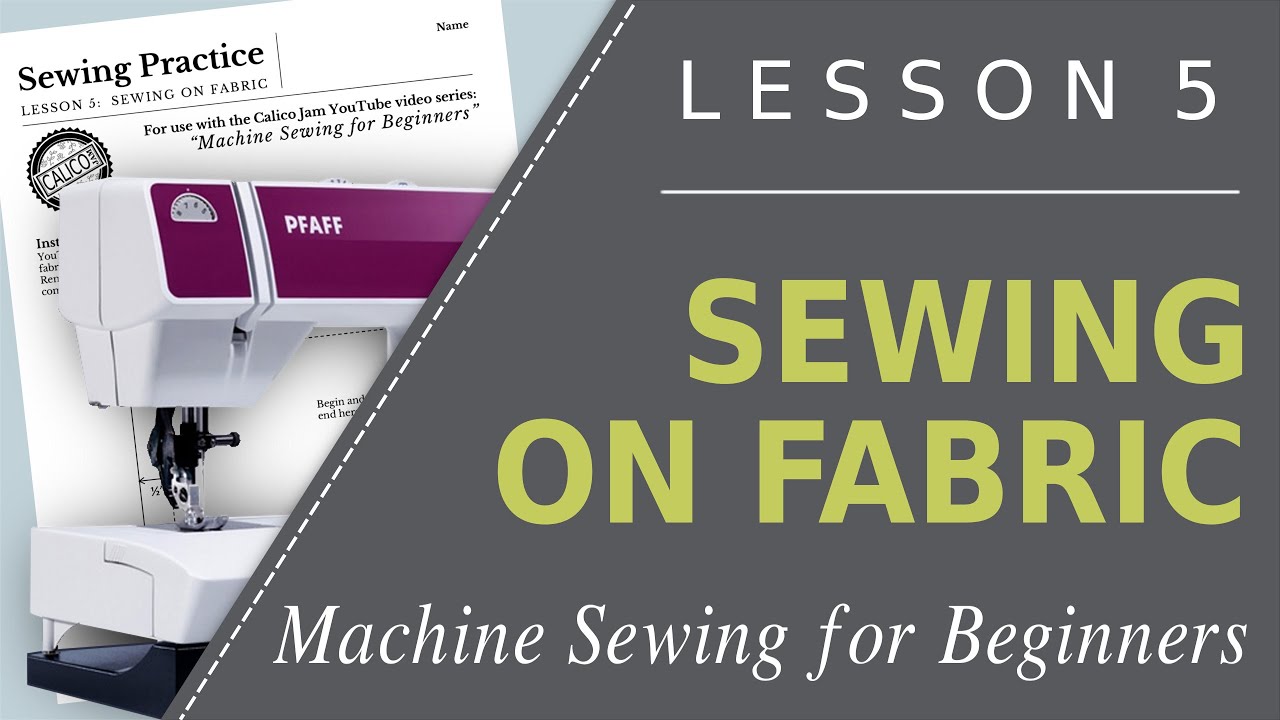 Machine Sewing for Beginners - Lesson 5: Sewing on Fabric; How to Sew ...