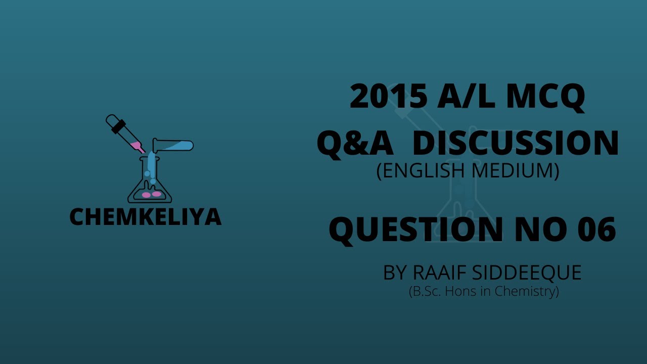 2015 A/L MCQ 06 | CHEMKELIYA | Raaif Siddeeque - YouTube