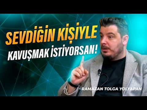 Sevdiğin Kişiye Kavuşmak İstiyorsan! | Ramazan Tolga Yolyapan
