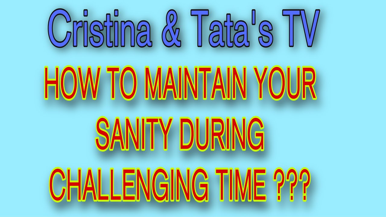 HOW TO MAINTAIN YOUR SANITY DURING CHALLENGING TIMES - YouTube