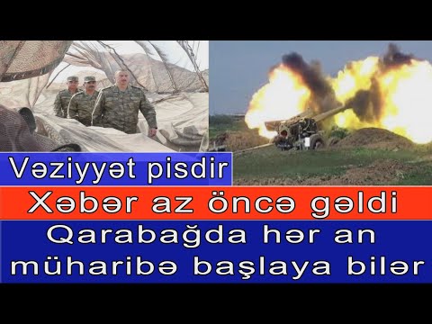 Veziyyet pisdir, Qarabagda her an muharibe baslaya biler - ŞOK DETAL