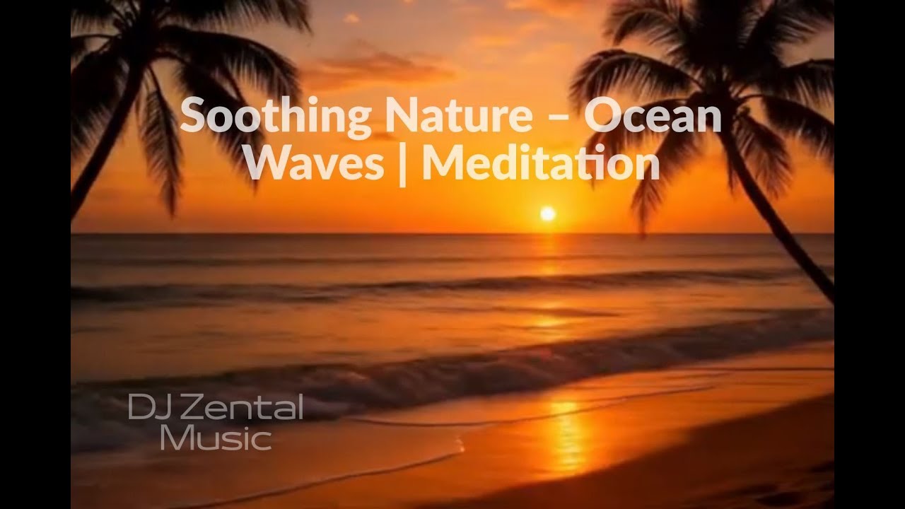 Soothing Nature – Ocean Waves | Meditation, Sleep & Deep Relaxation ...