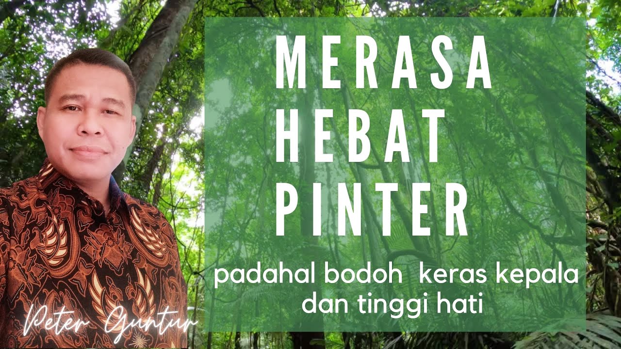 MERASA HEBAT PINTER PADAHAL BODOH KERAS KEPALA DAN TINGGI HATI - PETER ...