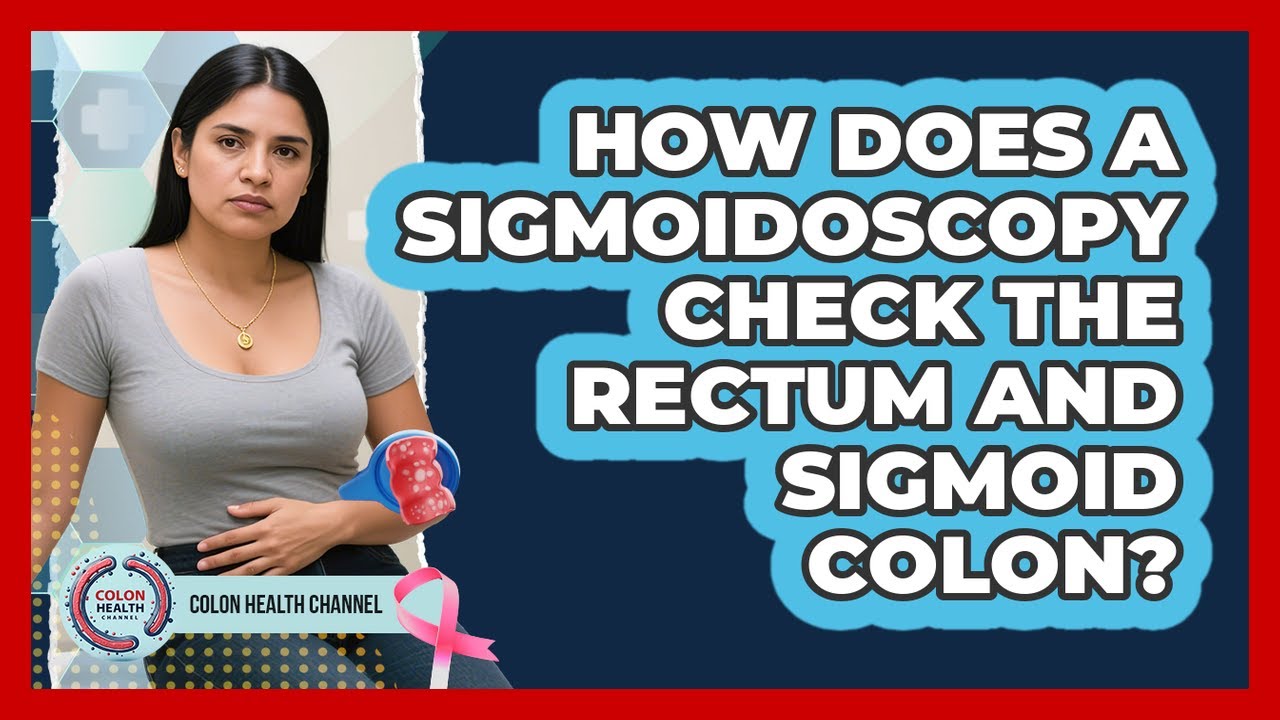How Does A Sigmoidoscopy Check The Rectum And Sigmoid Colon? - Colon ...