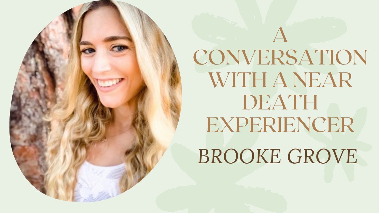 BROOKE GROVE: A NEAR DEATH EXPERIENCER AND INTEGRATIVE HEALER - YouTube