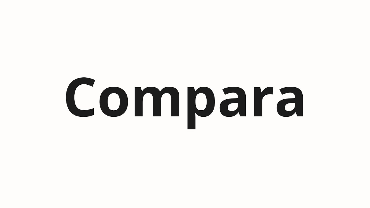 How to pronounce Compara - YouTube