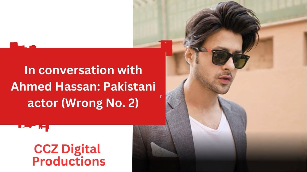 In conversation with Ahmed Hassan: Pakistani actor (Wrong No. 2) - YouTube