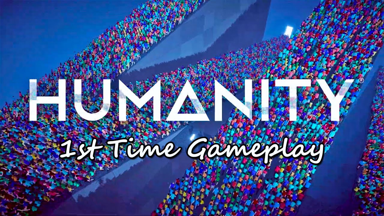 Humanity | 1st Time Gameplay - YouTube