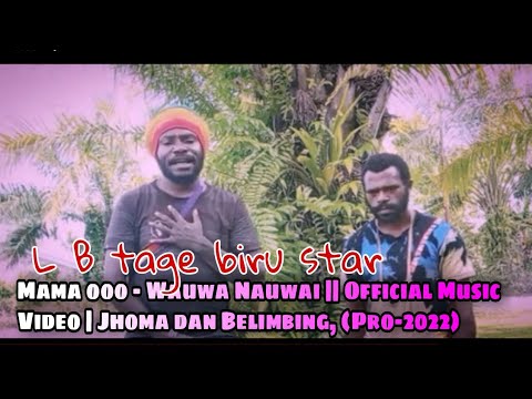 Mama ooo & Wauwa Nauwai || Official Music Video | Jhoma & Belimbing ...