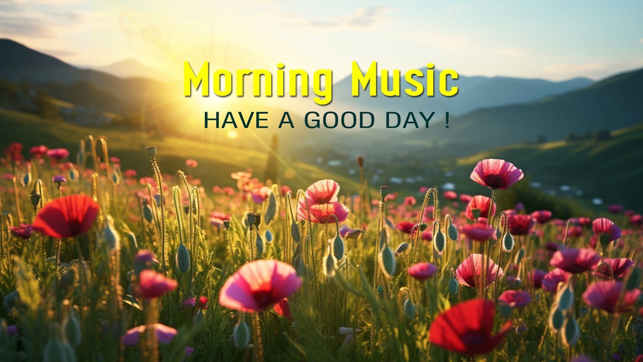 Good Morning Wake Up Music - Boost Positive Energy - Beautiful Relaxing ...
