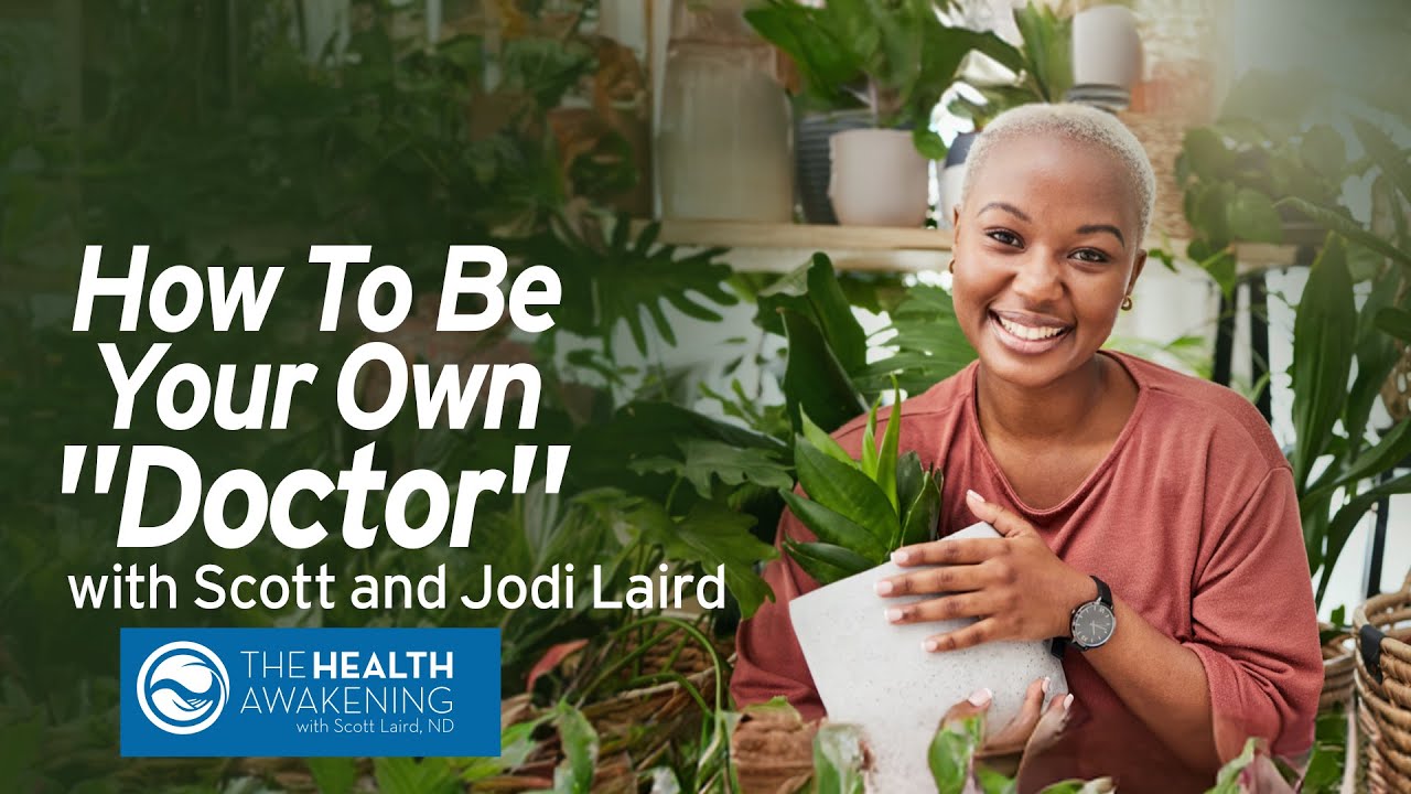 How To Be Your Own "Doctor" with Scott and Jodi Laird | HEALTH ...