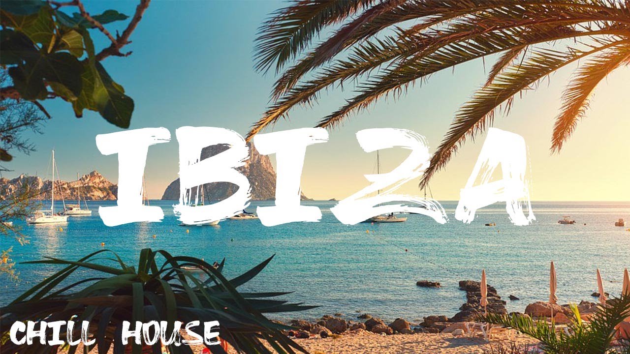 IBIZA SONG MIX| chill music,house music,meditation music,relax music ...