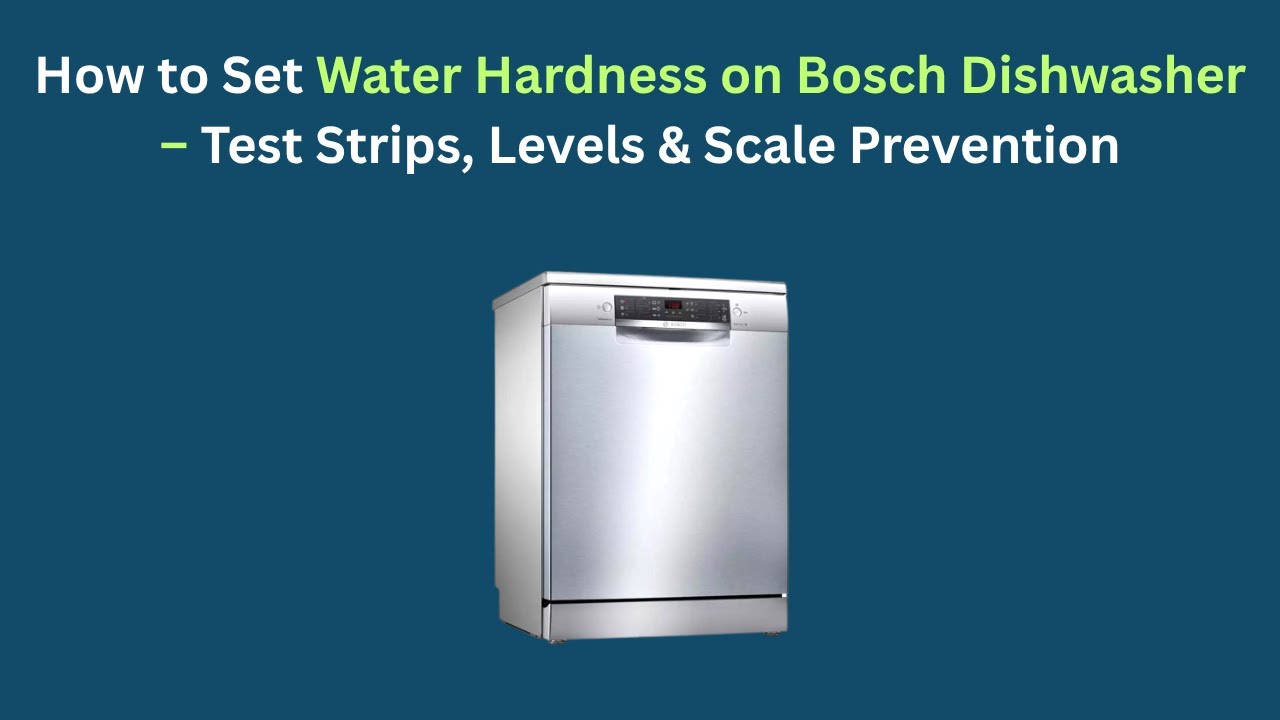 How to Set Water Hardness on Bosch Dishwasher – Test Strips, Levels ...