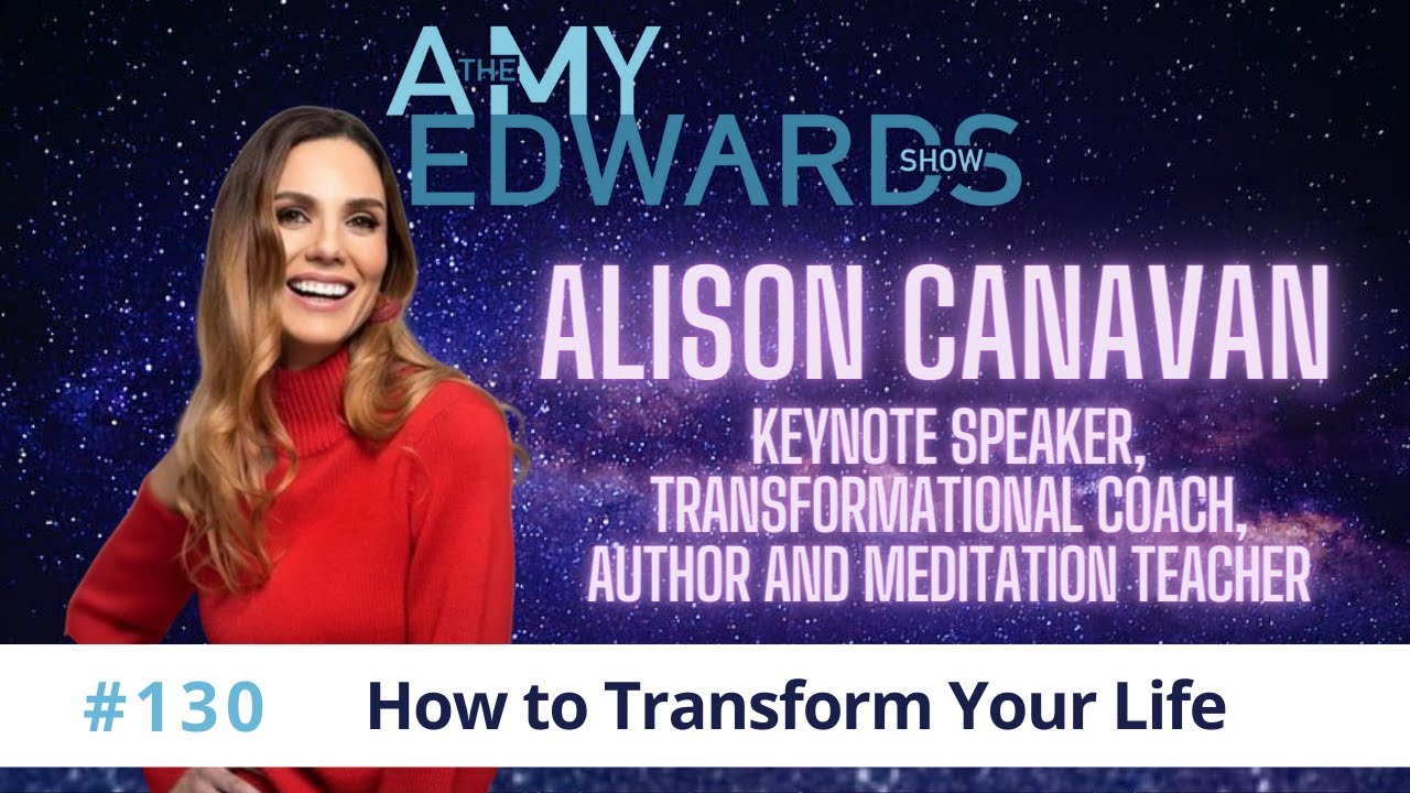 130-How to Transform Your Life w/ Alison Canavan, Transformation Coach, Author + Meditation ...