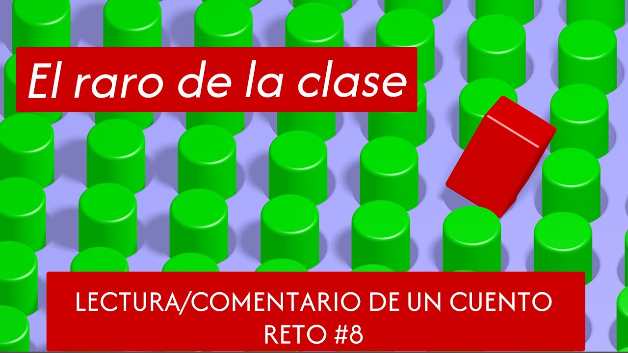 "El raro de la clase": Lectura y comentario de un relato - YouTube