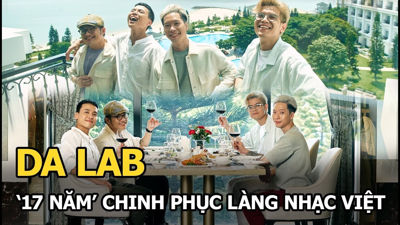 Da LAB '17 năm' chinh phục làng nhạc Việt - YouTube