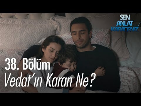 Vedat'ın kararı ne? - Sen Anlat Karadeniz 38. Bölüm