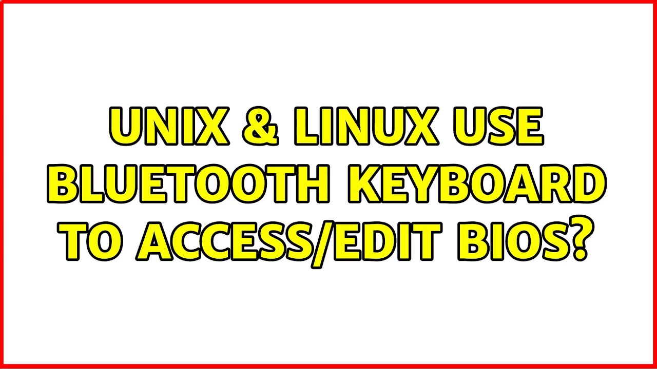 Unix And Linux Use Bluetooth Keyboard To Accessedit Bios 5 Solutions Youtube