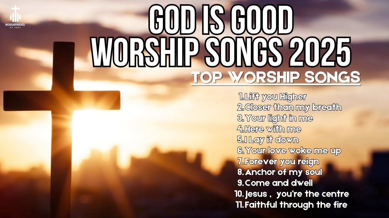 God is Good | Praise and Worship Songs 2025 | Top Worship songs ...