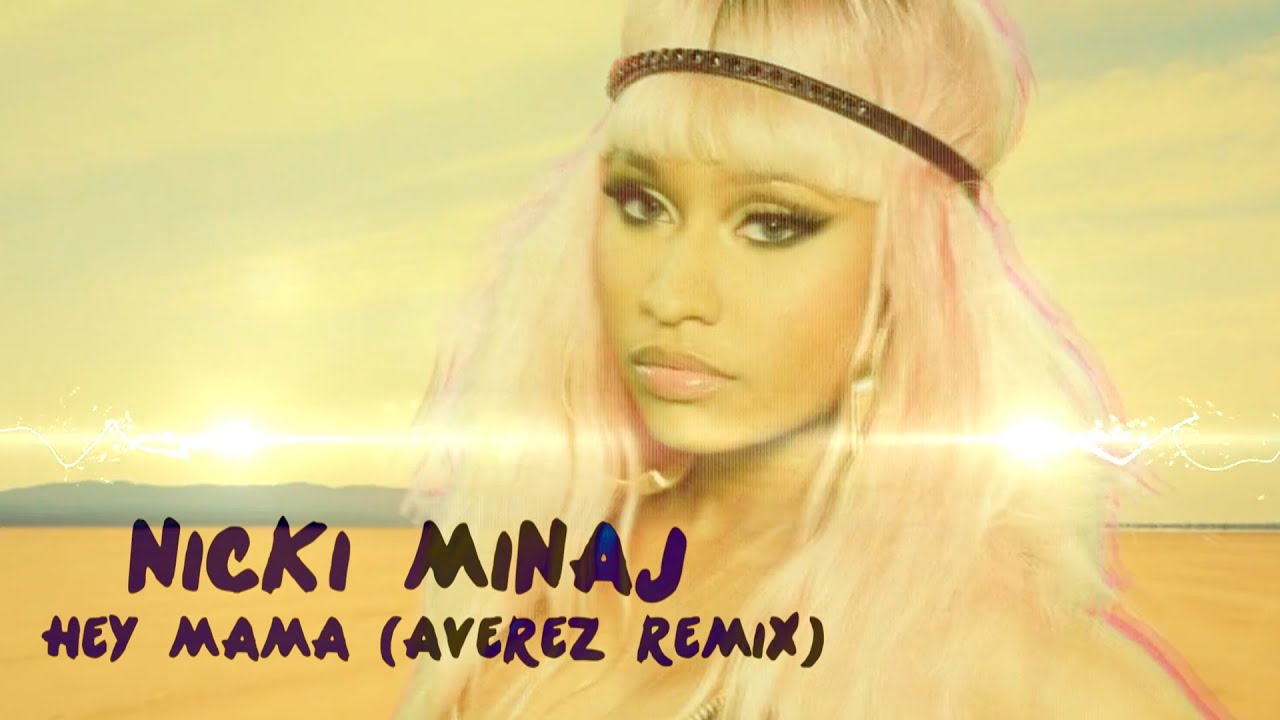 Nicki Minaj - Hey Mama (Averez Remix) 2016 Collab Video HD - YouTube