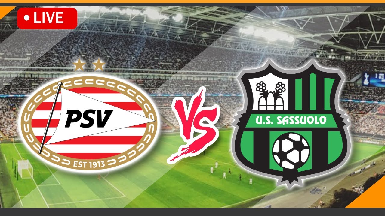 🔴 LIVE Streaming PSV Eindhoven VS Sassuolo Match Score | International ...